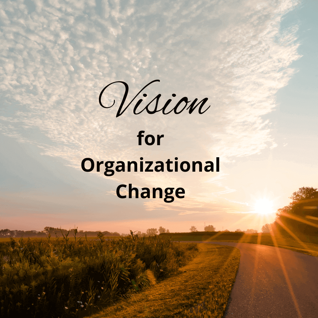 How to Create Powerful Vision for Organizational Change?
