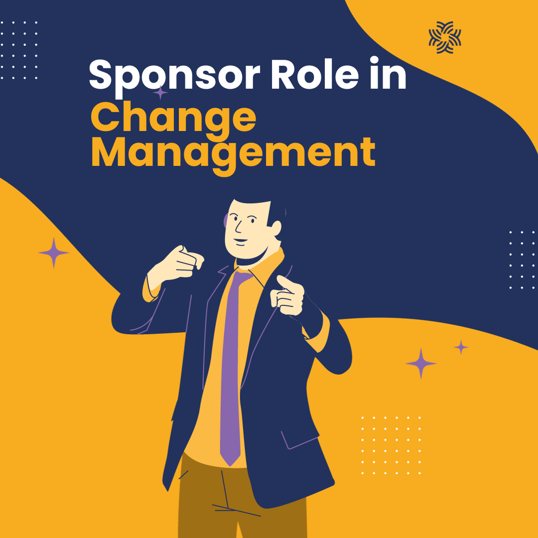 7 Key Roles of Sponsor in Change Management - Explained